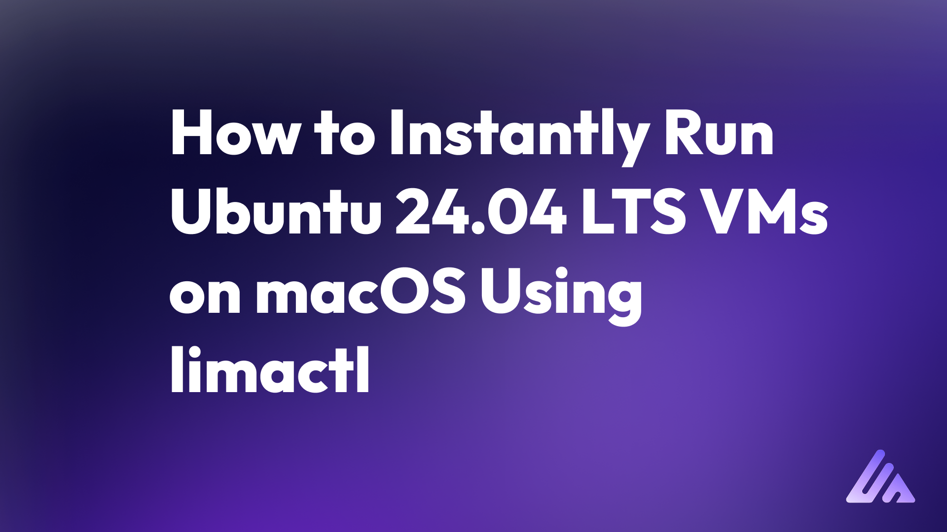 How to Instantly Run Ubuntu 24.04 LTS VMs on macOS Using limactl | dFlow